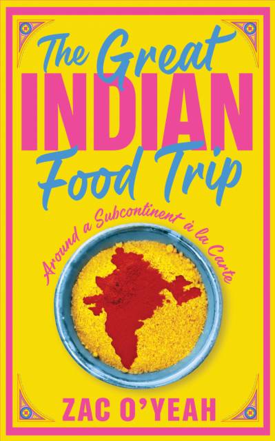 The Great Indian Food Trip | Zac O'Yeah | Sociologie | 9781911723066 ...