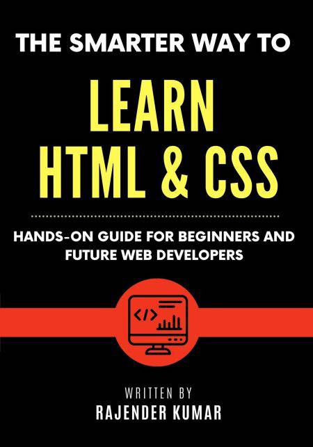 The Smarter Way to Learn HTML & CSS: Hands-On Guide for Beginners and Future Web Developers (e ...