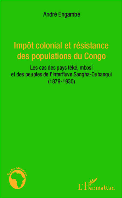 Impôt colonial et résistance des populations du Congo (e-book) | André ...