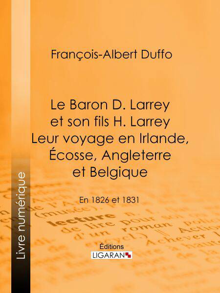 Le Baron D. Larrey et son fils H. Larrey. Leur voyage en Irlande ...