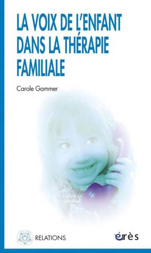 La voix de l'enfant dans la thérapie familiale (e-book) | Carole GAMMER ...