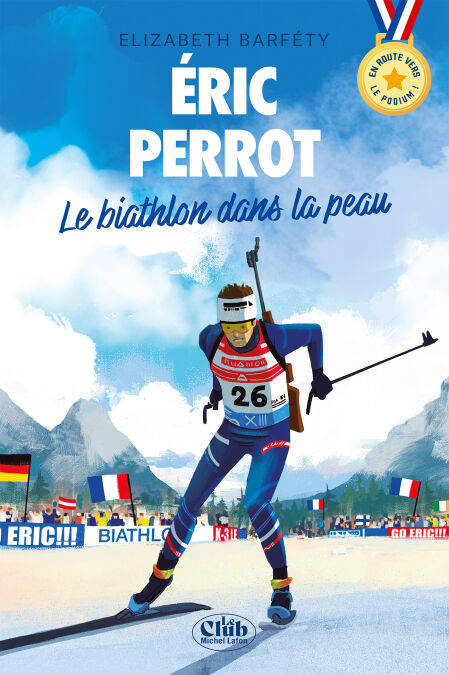 En route vers le podium - Éric Perrot : Le biathlon dans la peau (e ...