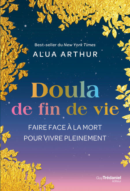 Doula de fin de vie - Faire face à la mort pour vivre pleinement (e ...