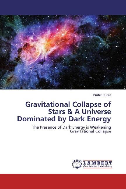 Gravitational Collapse of Stars & A Universe Dominated by Dark Energy ...