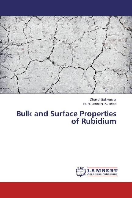 Bulk and Surface Properties of Rubidium | Dhaval Satikunvar, R. H. Joshi N. K. Bhatt | Werken ...