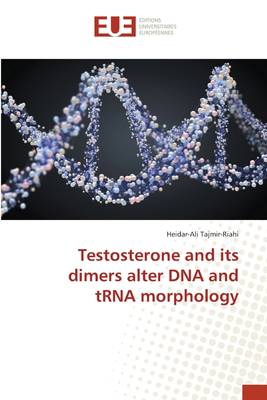 Testosterone and its dimers alter DNA and tRNA morphology | Heidar-Ali ...