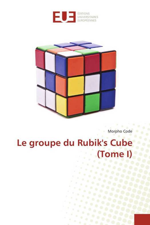 Le groupe du Rubik's Cube (Tome I) | Morpho Code | Wiskunde & Statistiek | 9783639528589 ...