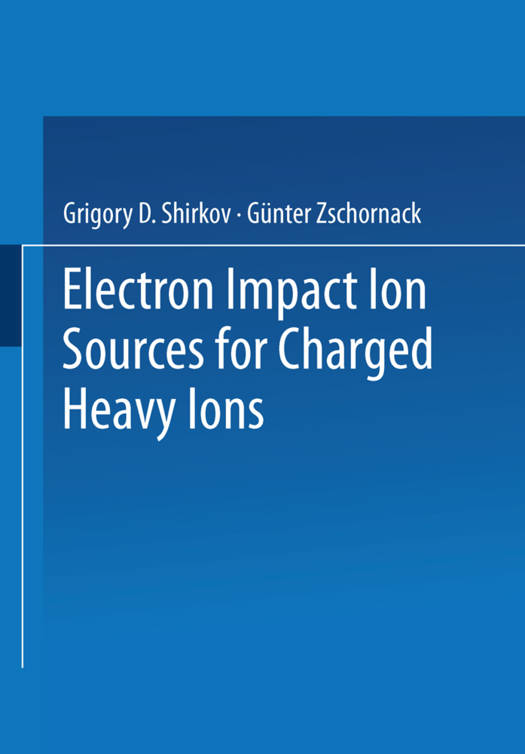 Electron Impact Ion Sources for Charged Heavy Ions | Grigory D Shirkov ...