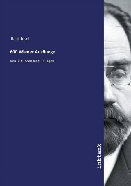 600 Wiener Ausfluege | Josef Rabl | Naslagwerken & Encyclopedieën ...