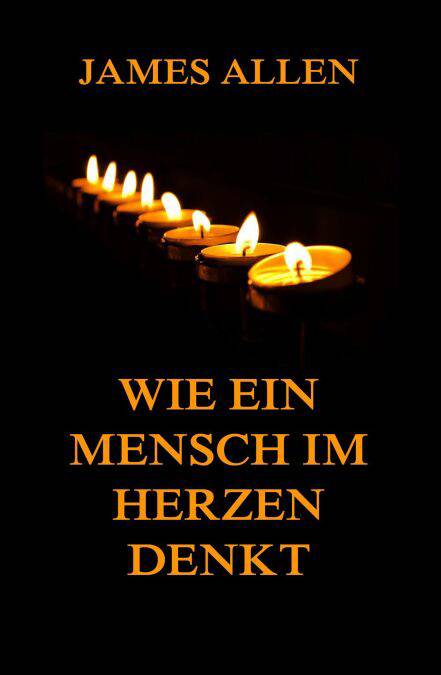 Wie ein Mensch im Herzen denkt (e-book) | James Allen | Zelfzorg ...