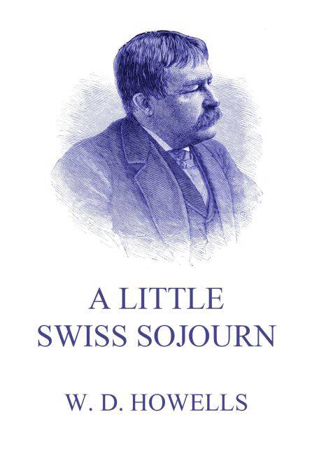 A Little Swiss Sojourn (e-book) | William Dean Howells | Reisverhalen ...