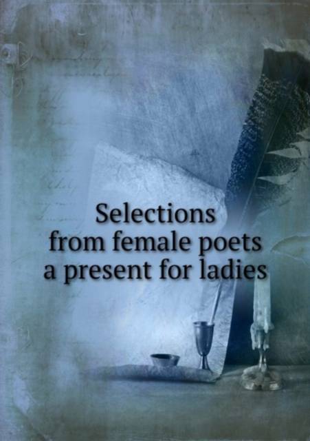 Selections from female poets a present for ladies | | Boeken ...