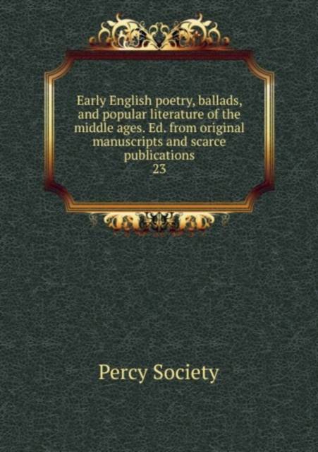 Early English poetry, ballads, and popular literature of the middle ...