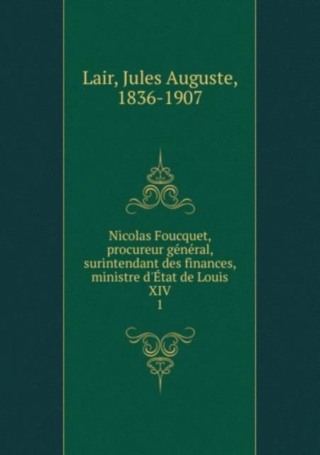 Nicolas Foucquet, procureur general, surintendant des finances ...