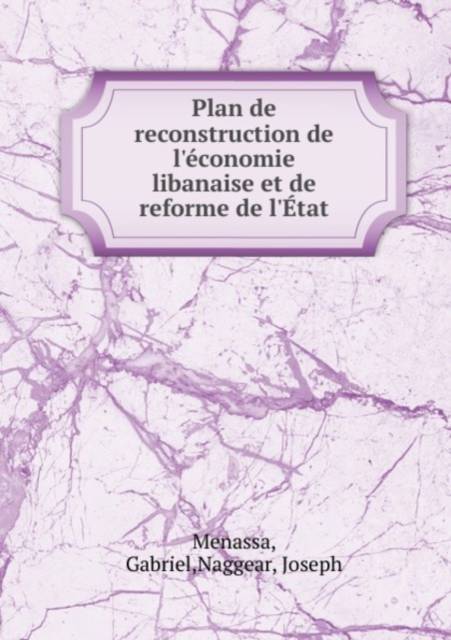 Plan de reconstruction de l'economie libanaise et de reforme de l'Etat ...