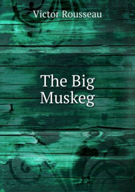 The Big Muskeg | | Geschiedenis | 9785873915484 | Standaard Boekhandel