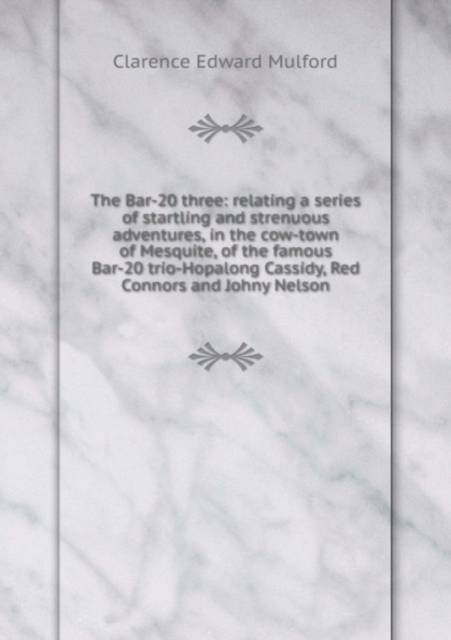 The Bar-20 three: relating a series of startling and strenuous ...