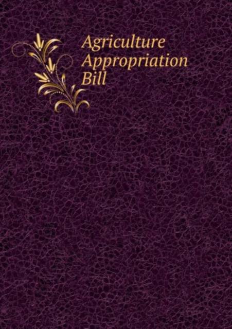 Agriculture Appropriation Bill | | Geschiedenis | 9785874400996 ...