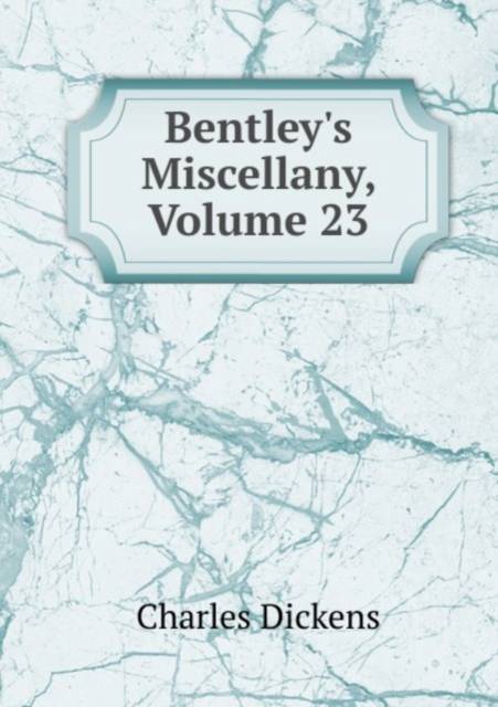 Bentley's Miscellany, Volume 23 | | Geschiedenis | 9785874409272 ...