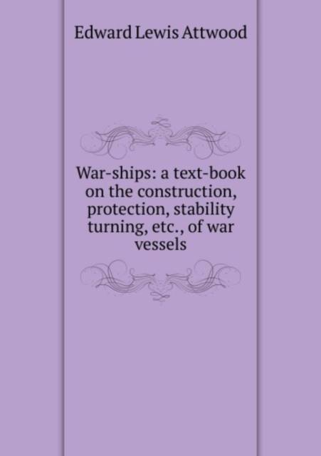 War-ships: a text-book on the construction, protection, stability ...