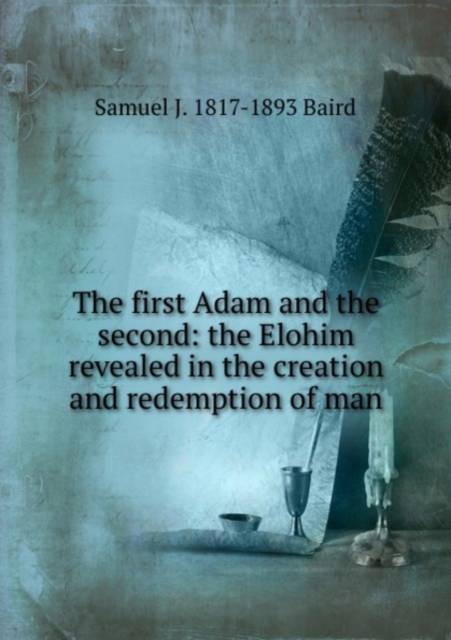 The first Adam and the second: the Elohim revealed in the creation and ...