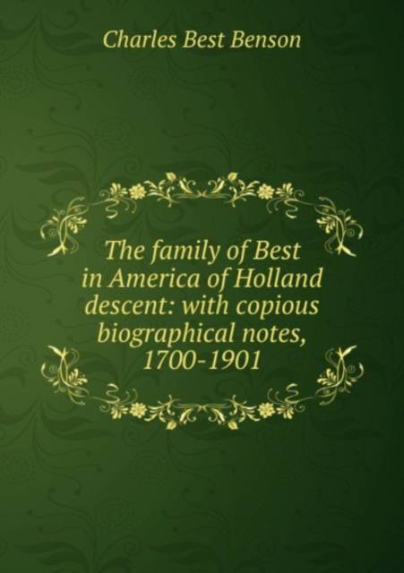 The family of Best in America of Holland descent: with copious ...