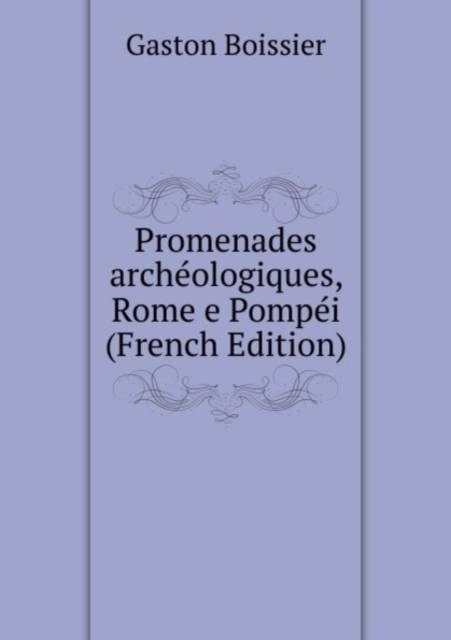 Promenades archeologiques, Rome e Pompei (French Edition ...