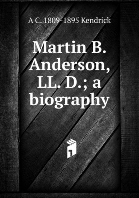 Martin B. Anderson, LL. D.; a biography | | Geschiedenis ...