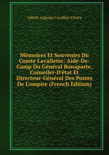 Memoires Et Souvenirs Du Comte Lavallette: Aide-De-Camp Du General ...