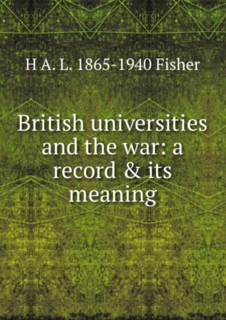 British universities and the war: a record & its meaning ...