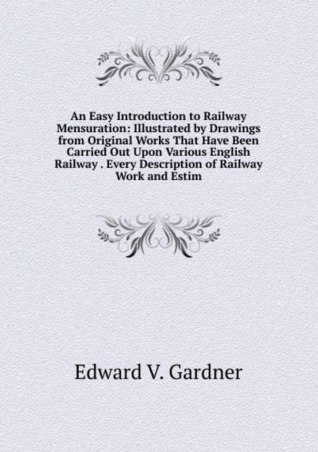 An Easy Introduction to Railway Mensuration: Illustrated by Drawings ...