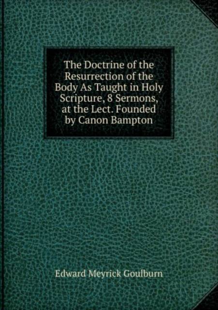 The Doctrine of the Resurrection of the Body As Taught in Holy ...