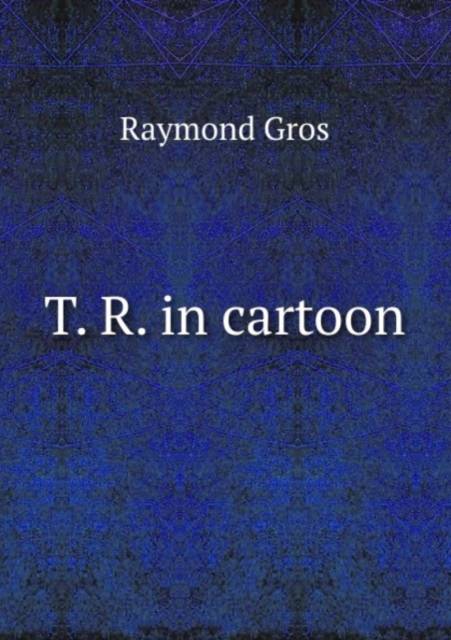 T. R. in cartoon | | Geschiedenis | 9785876132437 | Standaard Boekhandel
