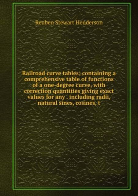 Railroad curve tables; containing a comprehensive table of functions of ...