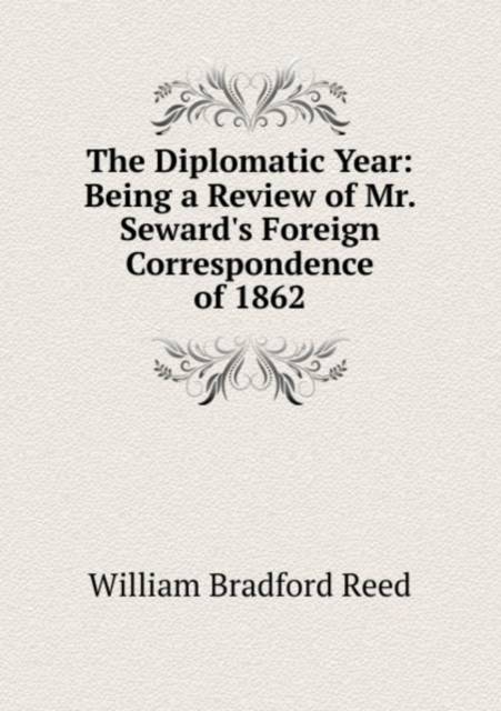 The Diplomatic Year: Being a Review of Mr. Seward's Foreign ...