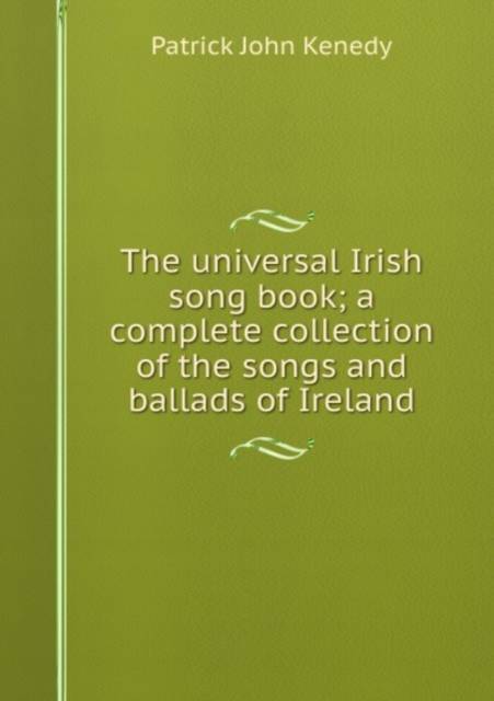 The universal Irish song book; a complete collection of the songs and ...