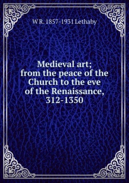 Medieval art; from the peace of the Church to the eve of the ...