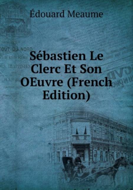 Sebastien Le Clerc Et Son OEuvre (French Edition) | | Geschiedenis ...
