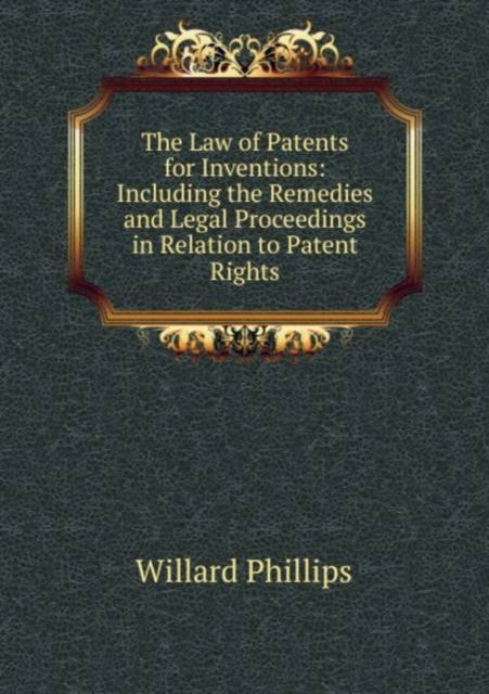 The Law of Patents for Inventions: Including the Remedies and Legal ...