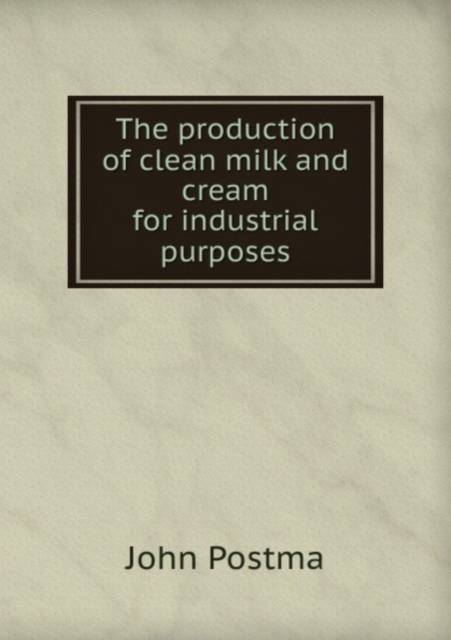 The production of clean milk and cream for industrial purposes ...