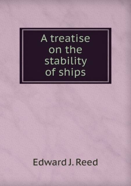 A treatise on the stability of ships | | Geschiedenis | 9785877657908 ...