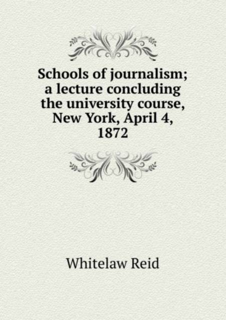 Schools of journalism; a lecture concluding the university course, New ...