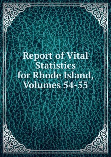 Report of Vital Statistics for Rhode Island, Volumes 54-55 ...