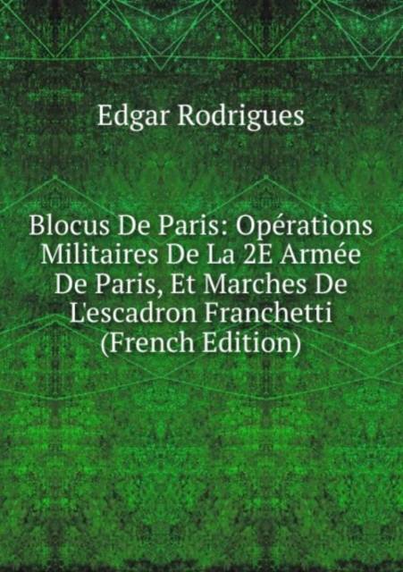 Blocus De Paris: Operations Militaires De La 2E Armee De Paris, Et ...