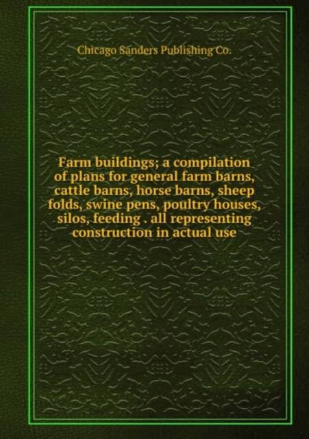 Farm buildings; a compilation of plans for general farm barns, cattle ...