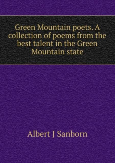 Green Mountain poets. A collection of poems from the best talent in the ...