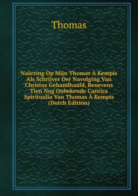 Nalezing Op Mijn Thomas A Kempis Als Schrijver Der Navolging Van ...