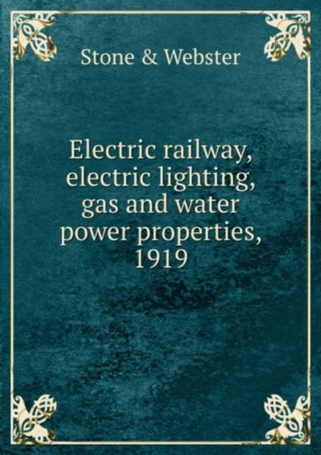 Electric railway, electric lighting, gas and water power properties ...