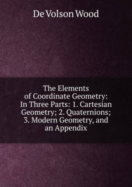 The Elements of Coordinate Geometry: In Three Parts: 1. Cartesian ...