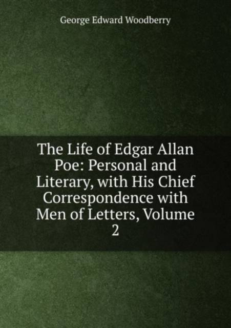 The Life of Edgar Allan Poe: Personal and Literary, with His Chief ...